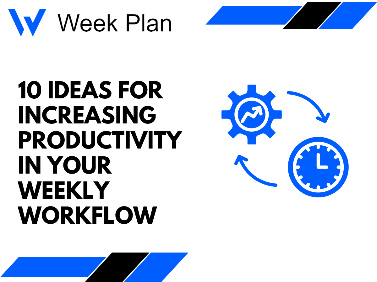 10 Ideas for Increasing Productivity in Your Weekly Workflow