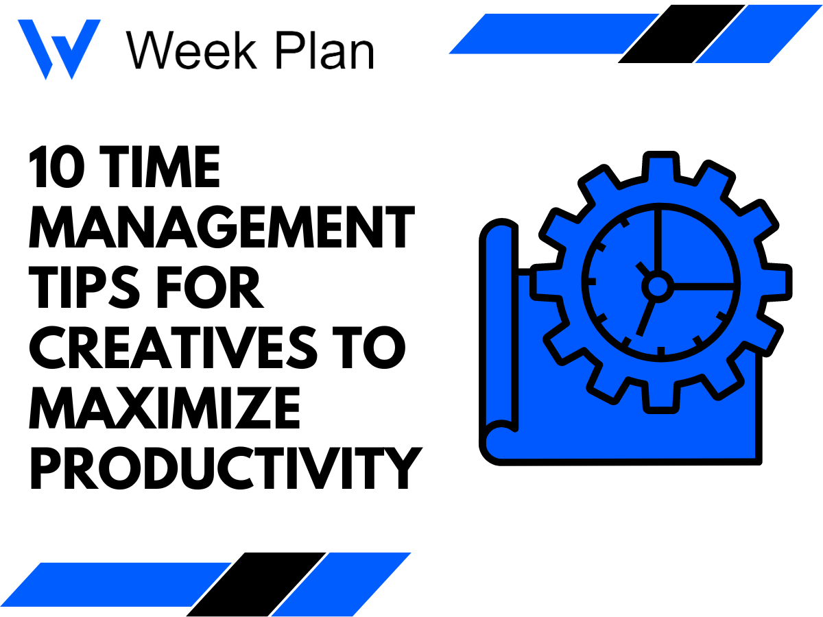 10 Time Management Tips for Creatives to Maximize Productivity | Week Plan