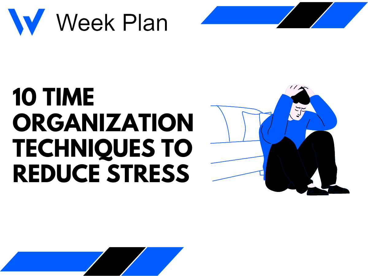 10 Time Organization Techniques to Reduce Stress