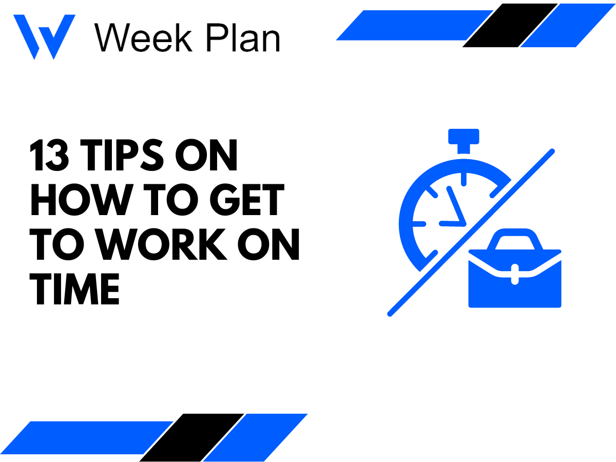 13 Tips on How to Get to Work on Time | Week Plan