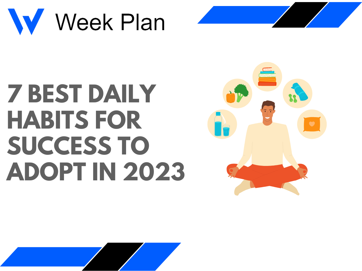 7 Best Daily Habits for Success to adopt in 2023 | Week Plan