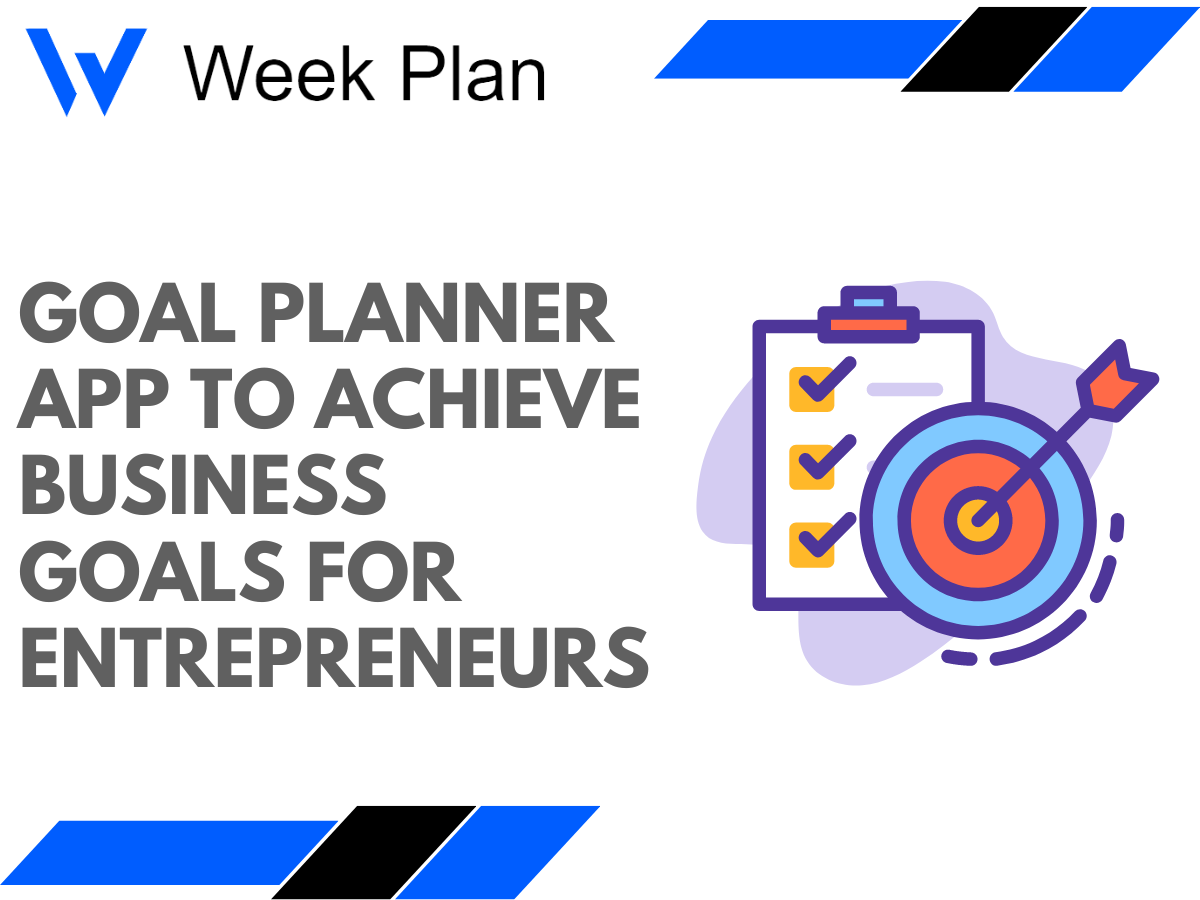 Goal Planner Apps to Achieve Business Goals for Entrepreneurs | Week Plan