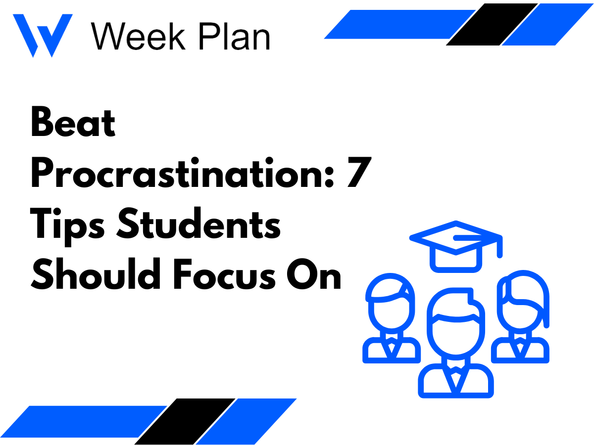 Beat Procrastination: 7 Tips Students Should Focus On | Week Plan