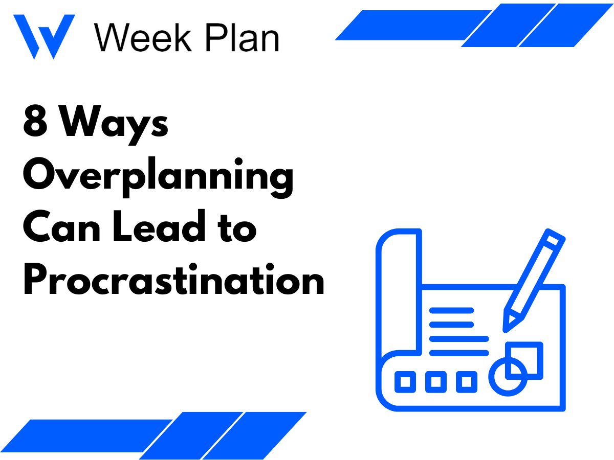 8 Ways Overplanning Can Lead to Procrastination | Week Plan